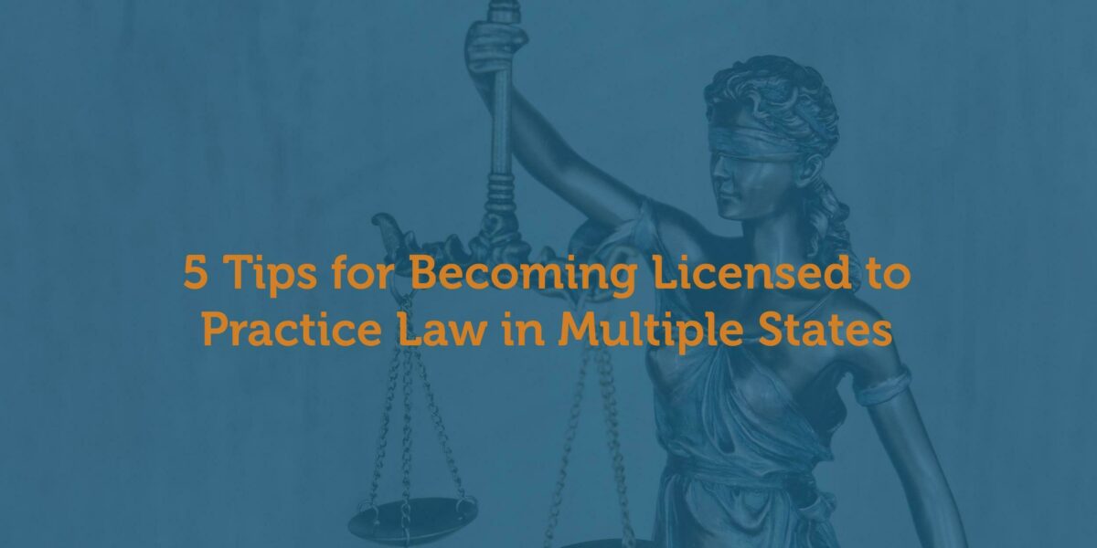 5 Tips for Becoming Licensed to Practice Law in Multiple States | The ...